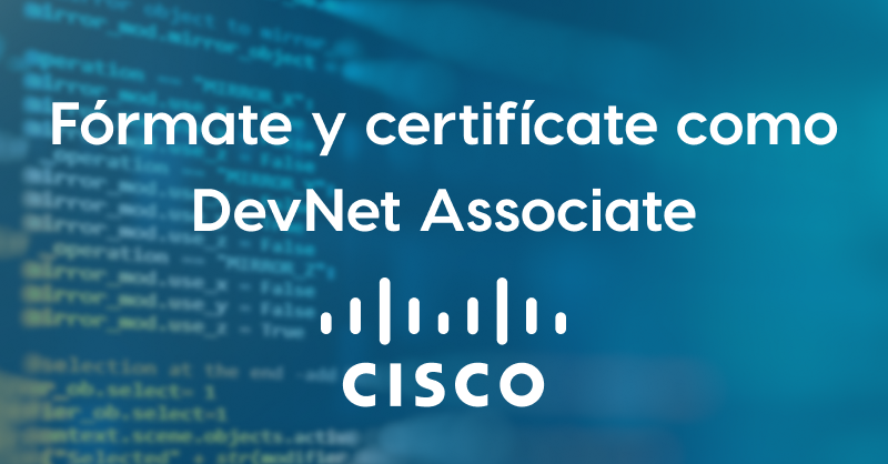 Fórmate y certifícate como DevNet Associate con el nuevo curso de Cisco