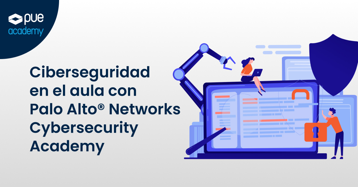 Ciberseguridad en el aula con Palo Alto Networks Cybersecurity Academy